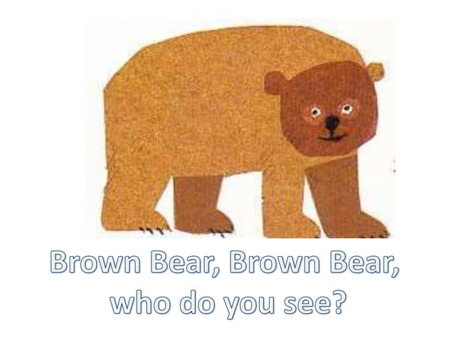 Brown Bear, Brown Bear, who do you see? | PPTX