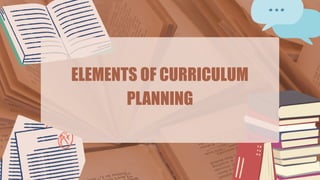 Elements of curriculum planning subject. | PPTX