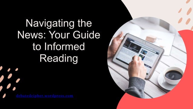 Navigating the News: Your Guide to Informed Reading | PPTX | Technology ...