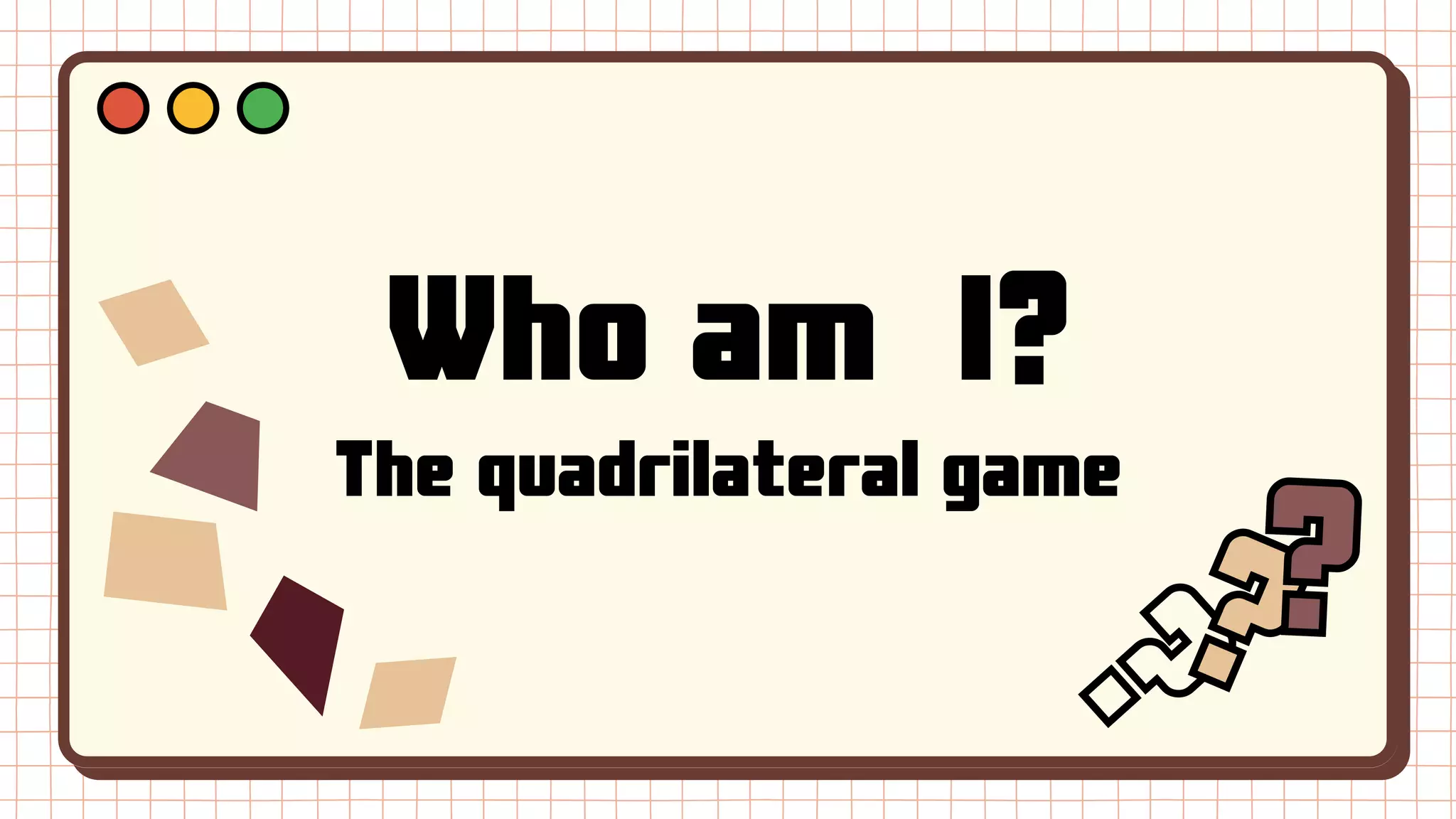 Brown UI Frame Types of Quadrilaterals 'Who am I' Game Presentation.pdf