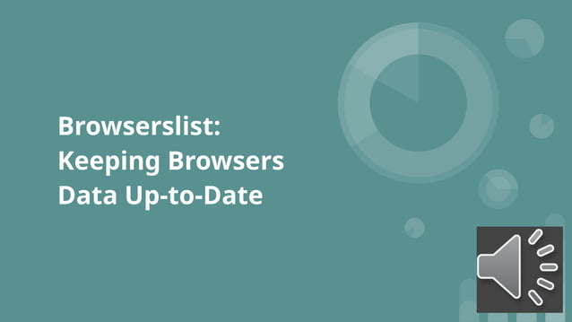 Browserslist_ Keeping Browsers Data Up-to-Date.pptx