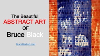 Bruce Black's Beautiful Abstract Art | PPT