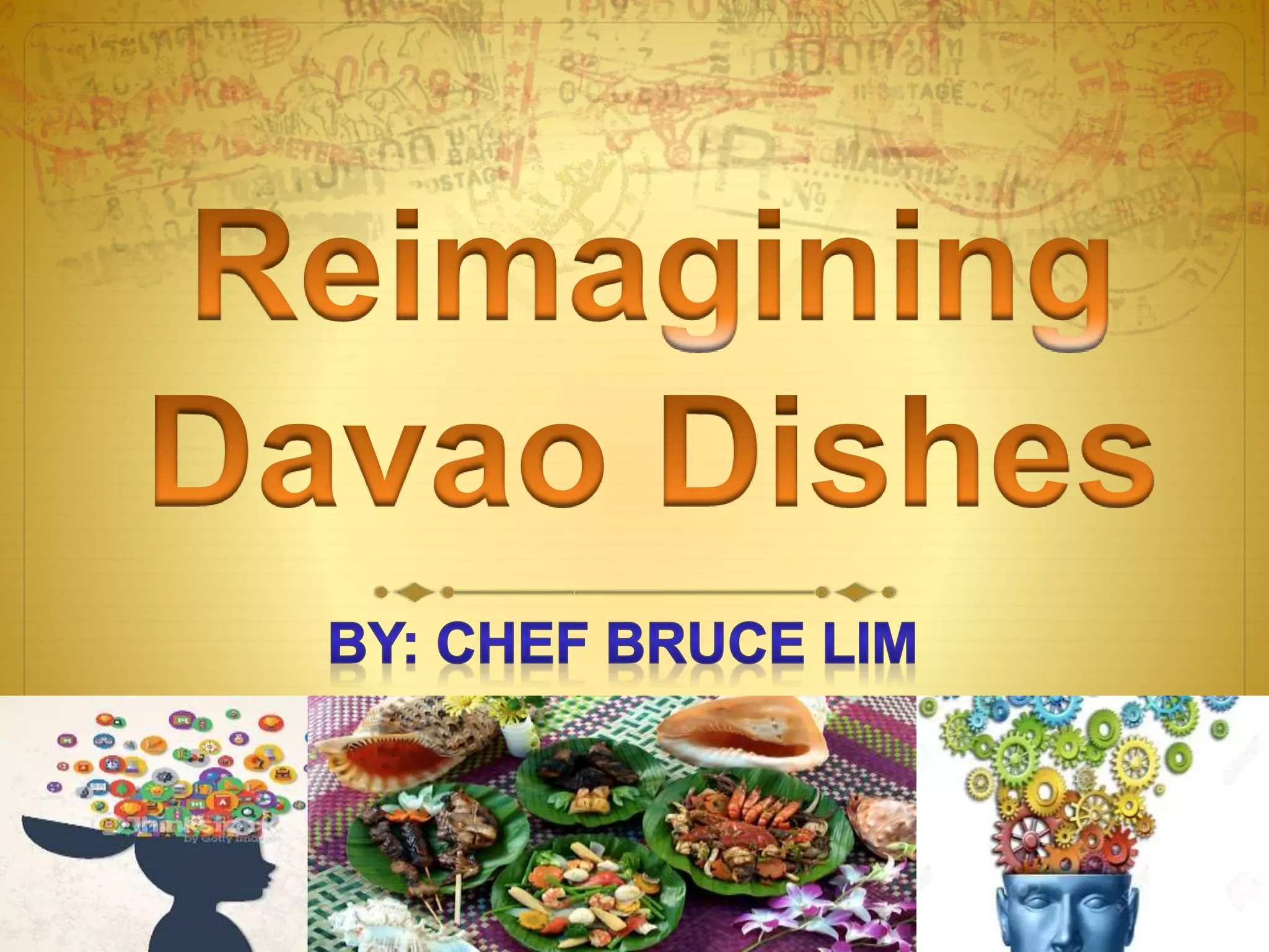 Bruce Lim - Reimagining Davao Dishes | PPTX