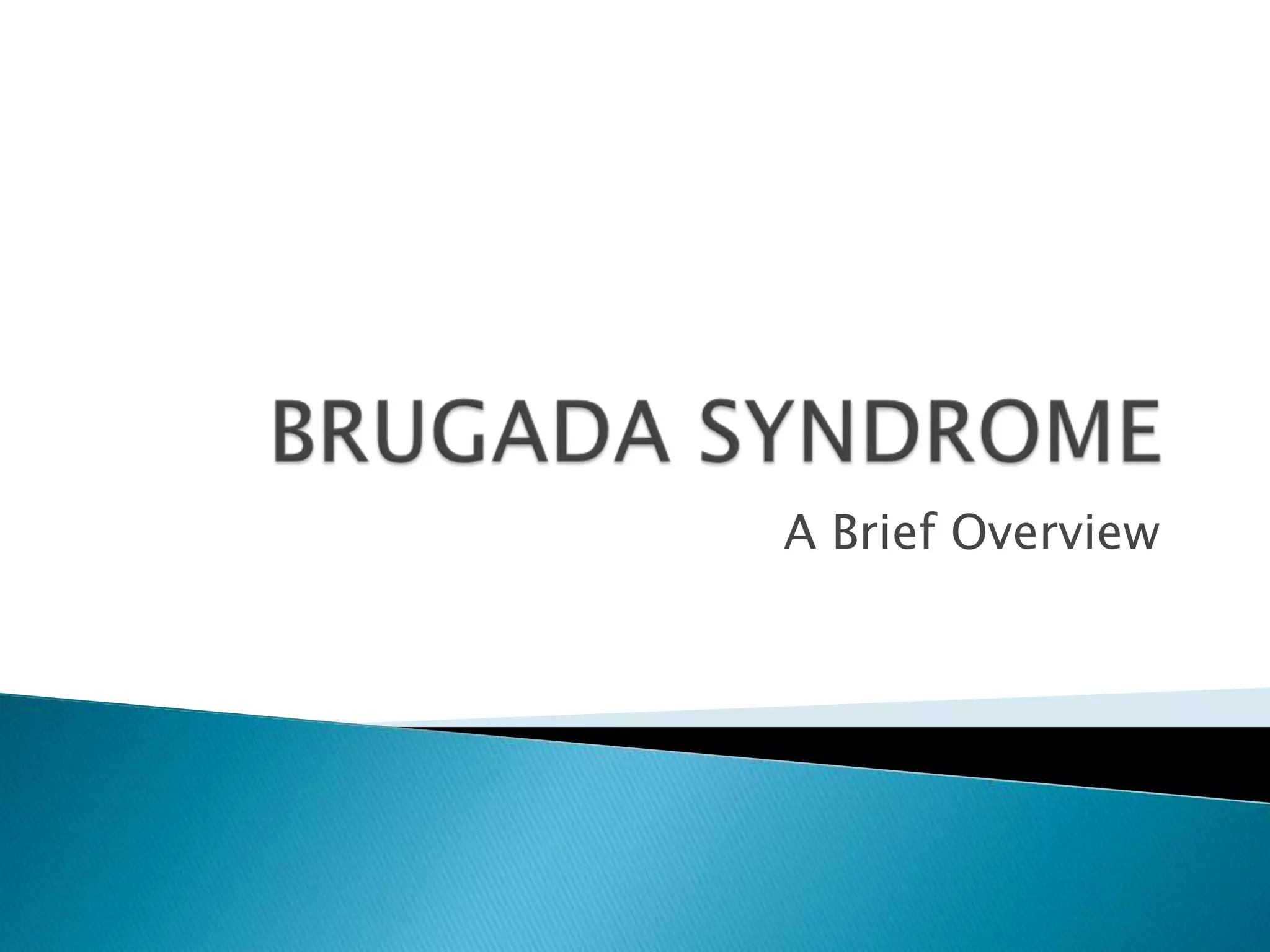 Brugada Syndrome: Genetic Cardiac Sodium Channel Abnormality | PPT