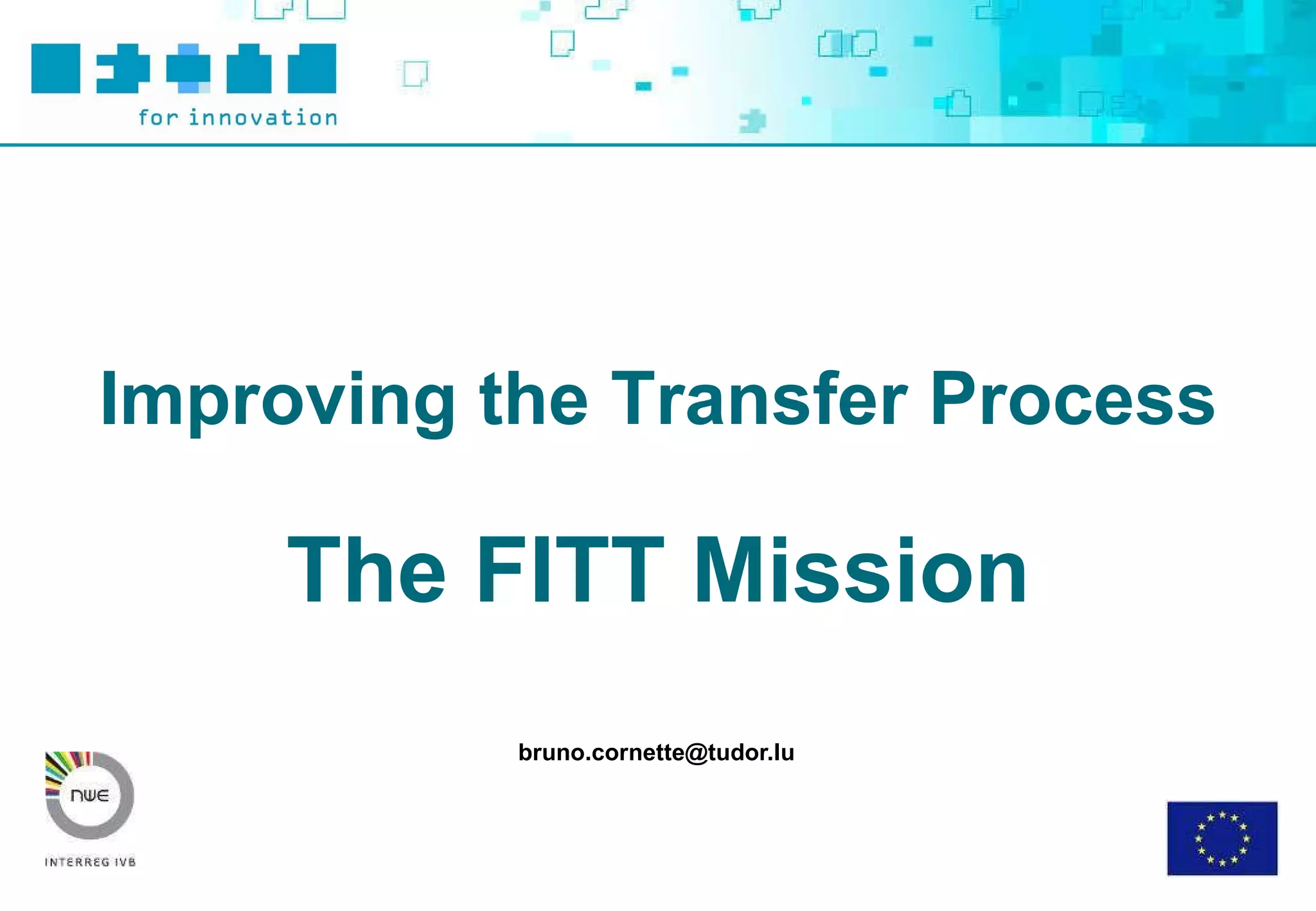 Bruno Cornette: Improving the Transfer Process - The FITT Mission | PPT