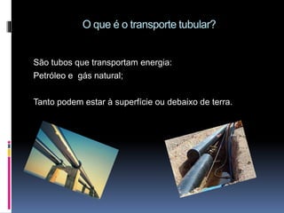 Transporte tubular - gasodutos e oelodutos | PPTX