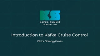 An Introduction to Kafka Cruise Control with Viktor Somogyi-Vass | PPT