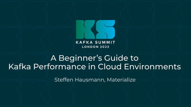 A Beginner’s Guide to Kafka Performance in Cloud Environments with Steffen Hausmann | PPT