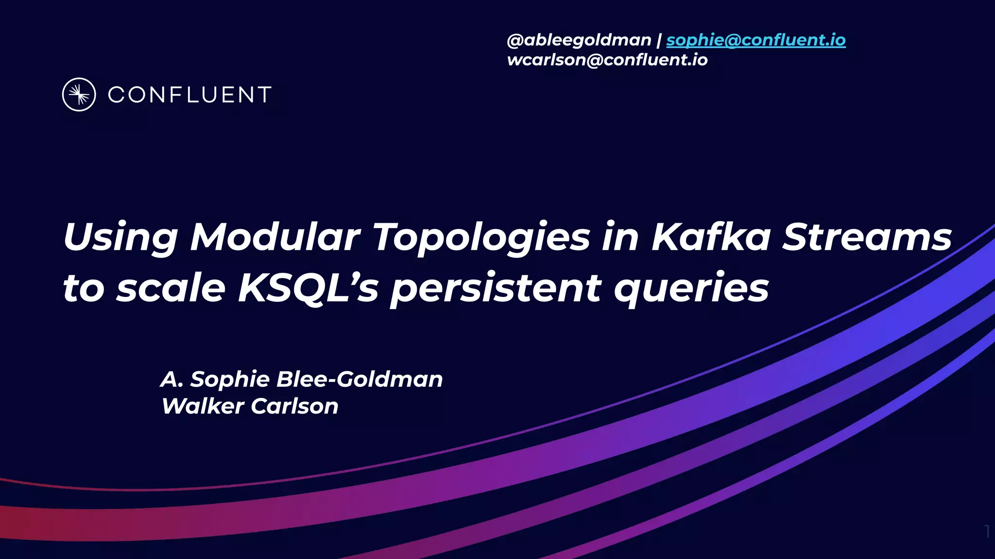 Using Modular Topologies in Kafka Streams to scale ksqlDB’s persistent queries with A. Sophie ...