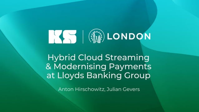 Hybrid Cloud Streaming and Modernising Payments at Lloyds Banking Group ...