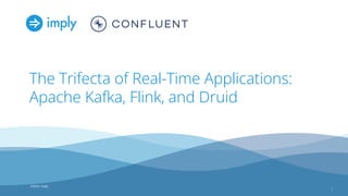 A Trifecta of Real-Time Applications: Apache Kafka, Flink, and Druid | PPT