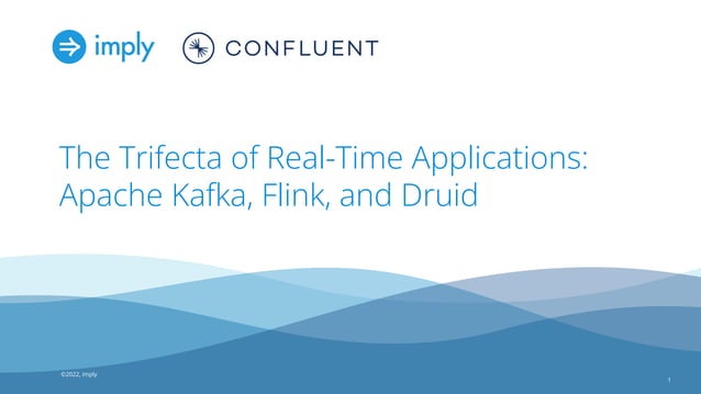 A Trifecta of Real-Time Applications: Apache Kafka, Flink, and Druid | PPT