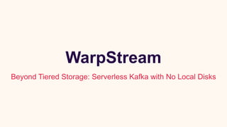 Beyond Tiered Storage: Serverless Kafka with No Local Disks | PDF