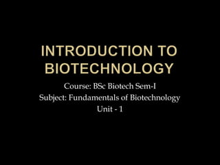 B sc biotech i fob unit 1 introduction to biotechnology | PPTX
