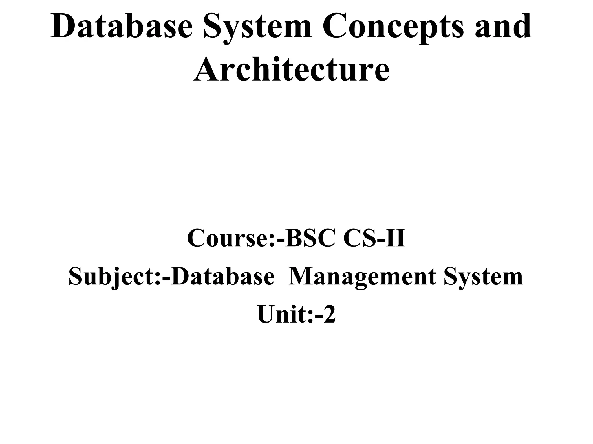 Bsc cs ii-dbms- u-ii-database system concepts and architecture | PPT