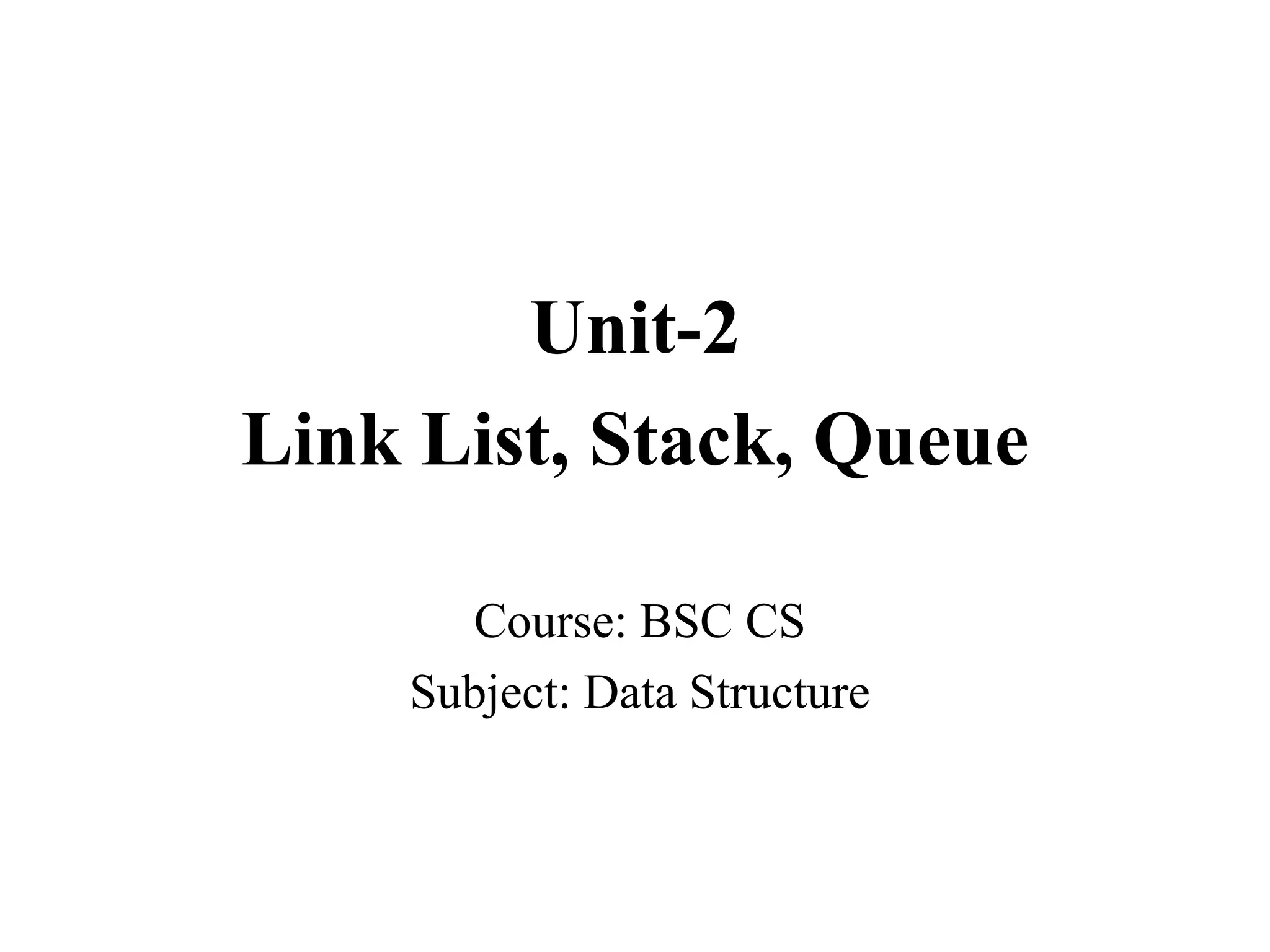 Bsc cs ii dfs u-2 linklist,stack,queue | PPT