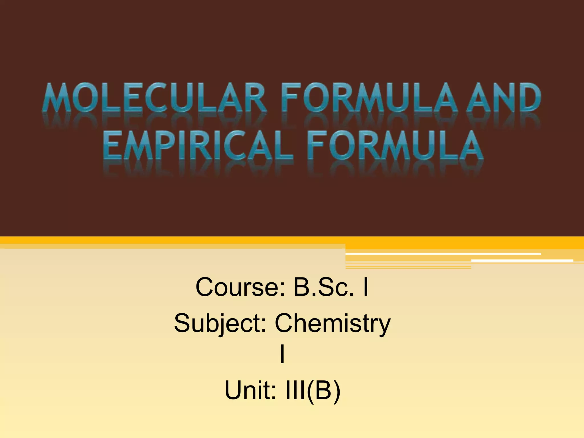 B sc i chemistry i u iii(b) molecular formula and empirical formula a ...