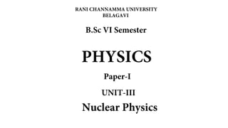 BSc VI Sem Physics Paper-I Unit-III Nuclear Physics.pdf
