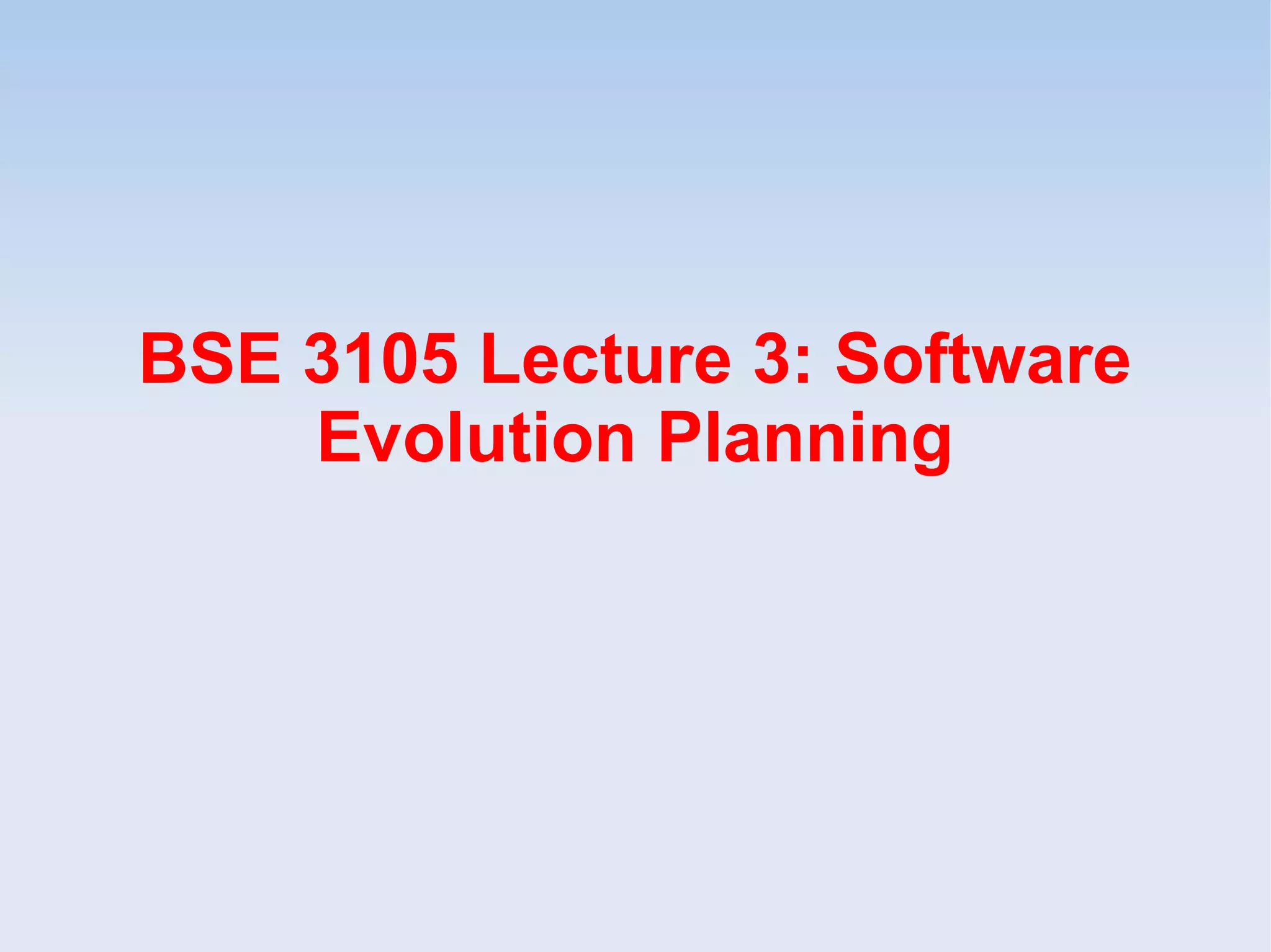 Bse 3105 lecture 3-software evolution planning | PPT