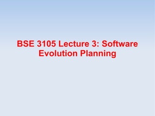 Bse 3105 lecture 3-software evolution planning | PPT