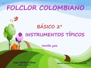 FOLCLOR COLOMBIANO - INSTRUMENTOS TÍPICOS - copia.pptx