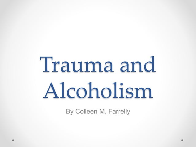 Trauma and Alcoholism: Risk and Resilience | PPT