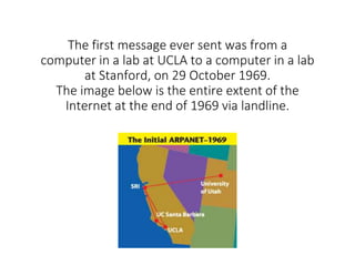 The First Internet Message was sent on 29 Oct 1969. However . . . | PPTX
