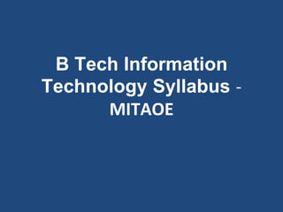 B tech information technology syllabus - MITAOE | PPTX