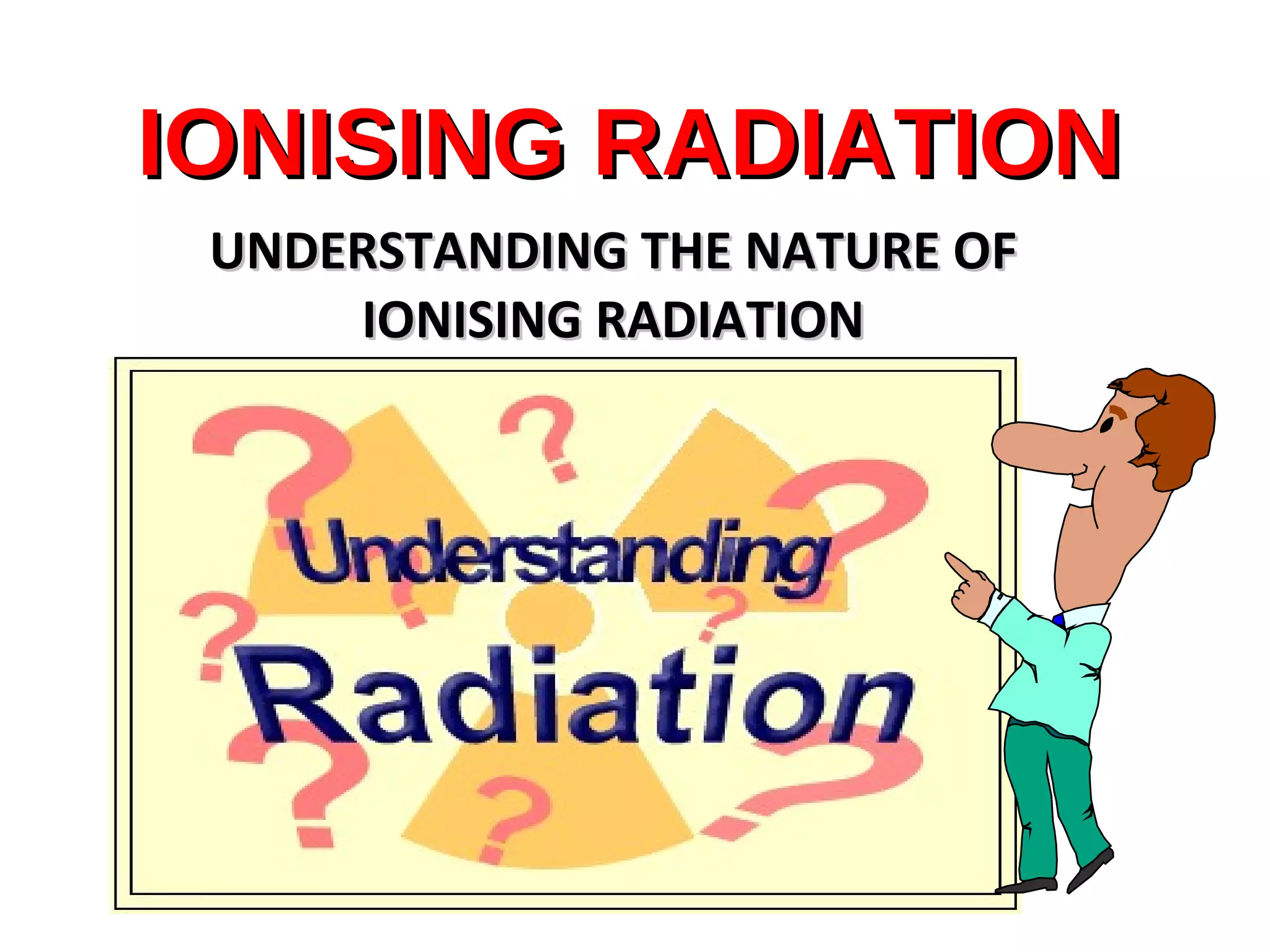 Understanding Ionising Radiation | PPT