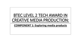 Btec level 2 tech award in creative media component 1 lesson 1 | PPTX