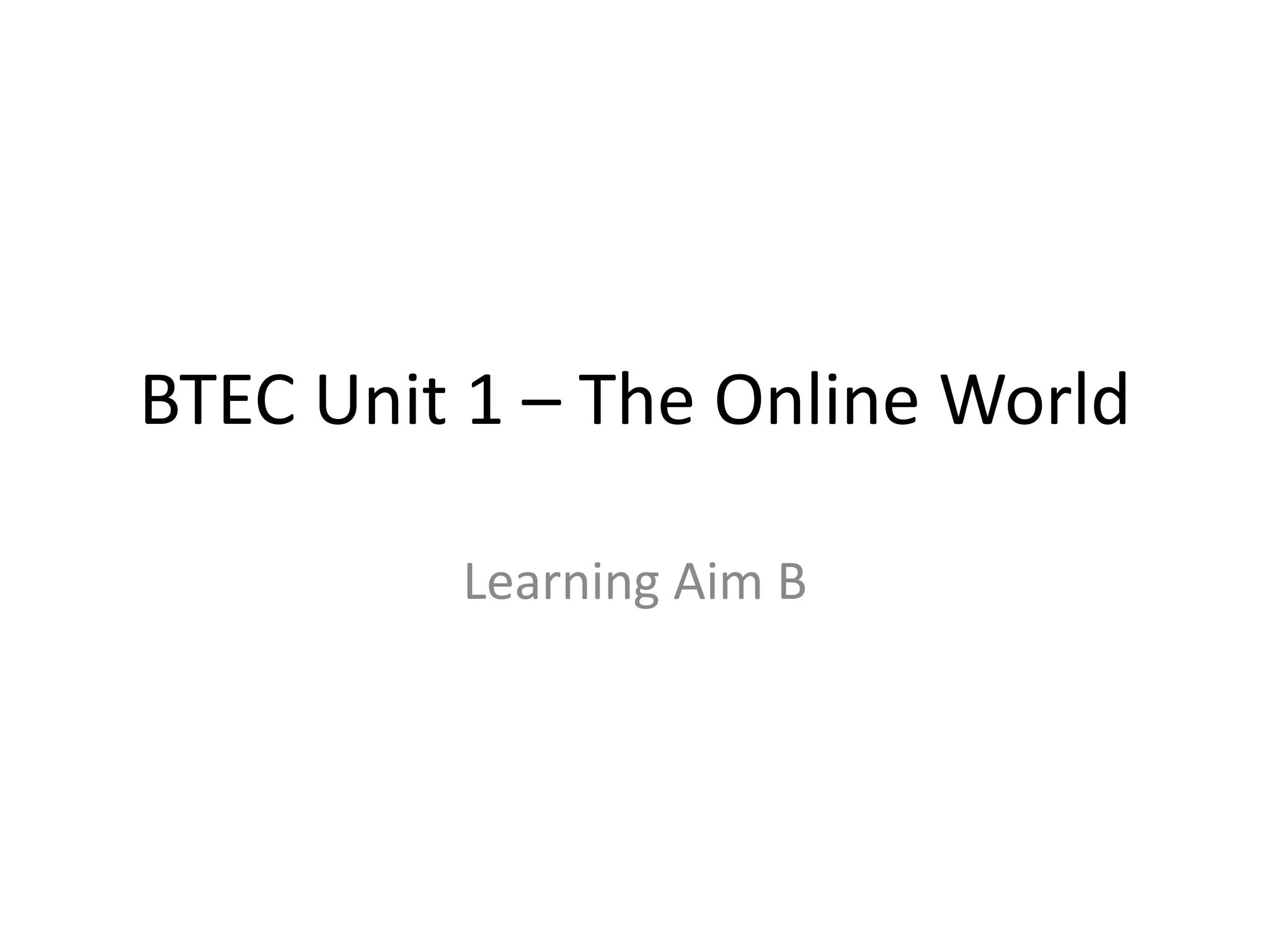 Btec unit 1 the online world learning aim b | PPTX