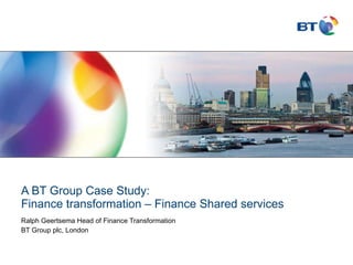 BT Finance Transformation Finance Shared Service Final | PPT