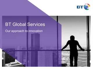 BT Global Services - Our approach to Innovation | PPT