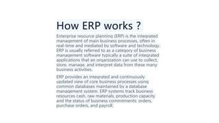 How ERP works? Enterprise resource planning (ERP) is the integrated ...
