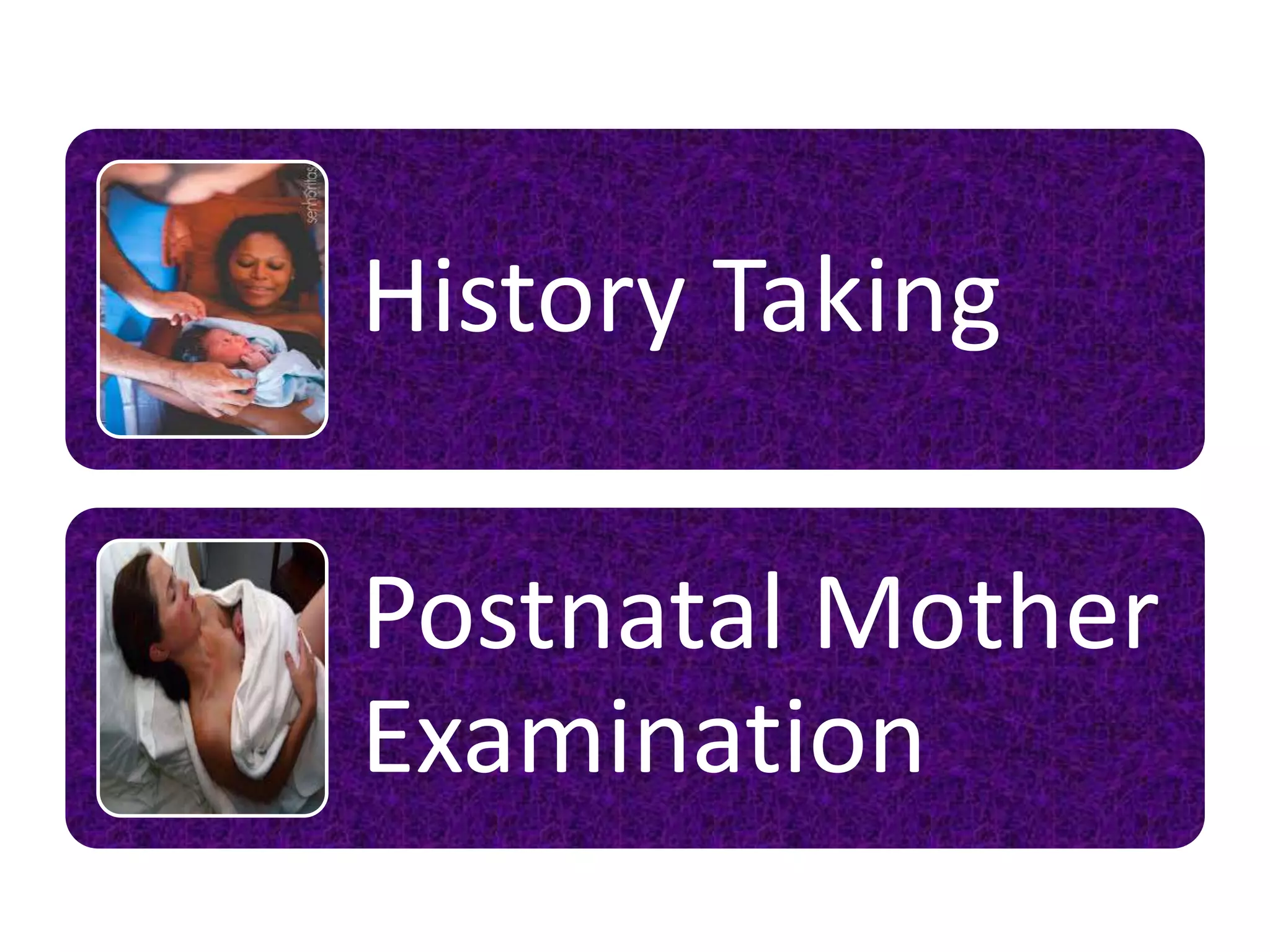 Postnatal Mother Examination - BUBBLE-HE | PPTX