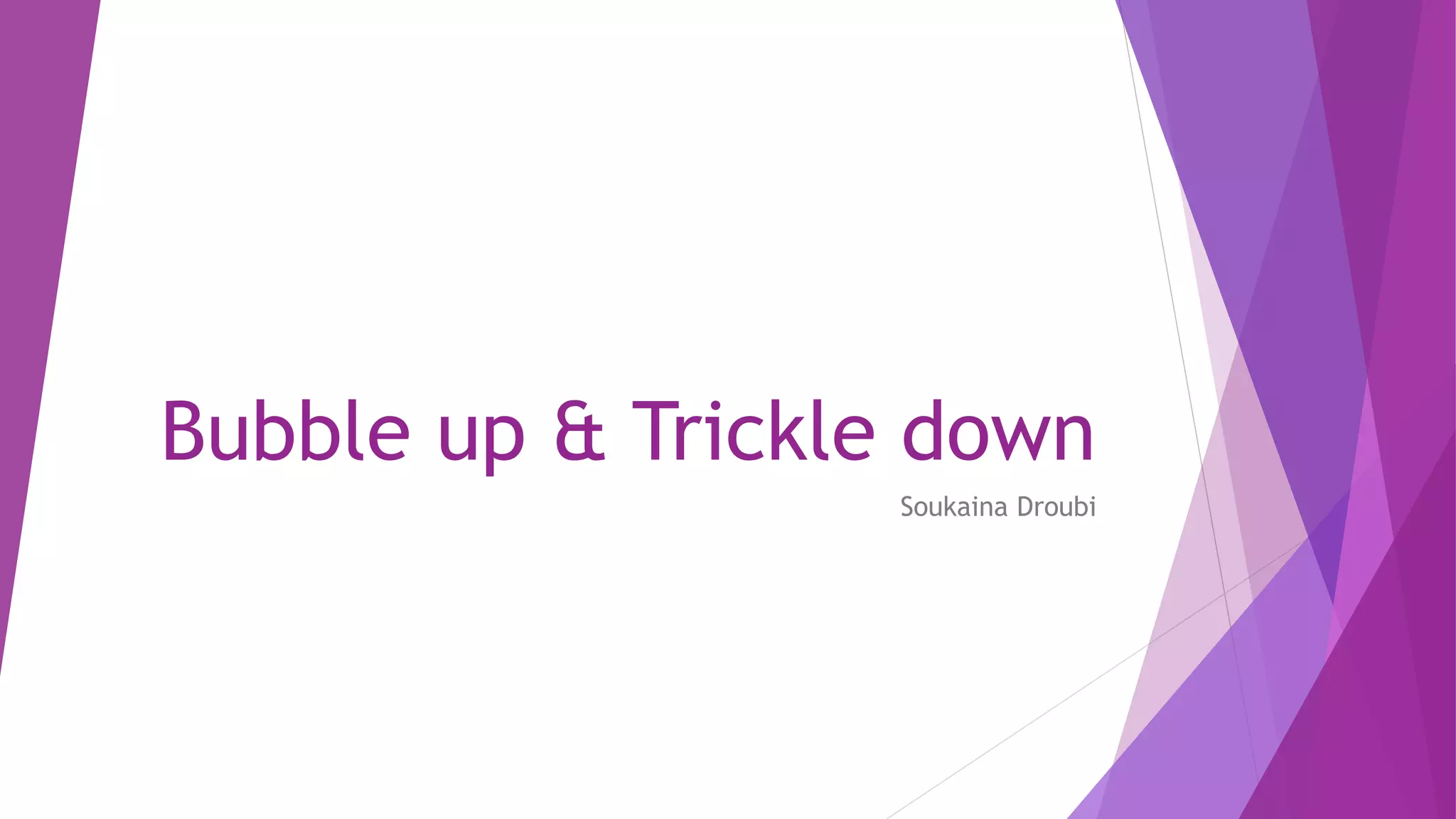 Bubble up trickle down effect by Soukaina Droubi | PPT