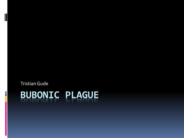 Bubonic plague | PPTX | Infectious Diseases | Diseases and Conditions