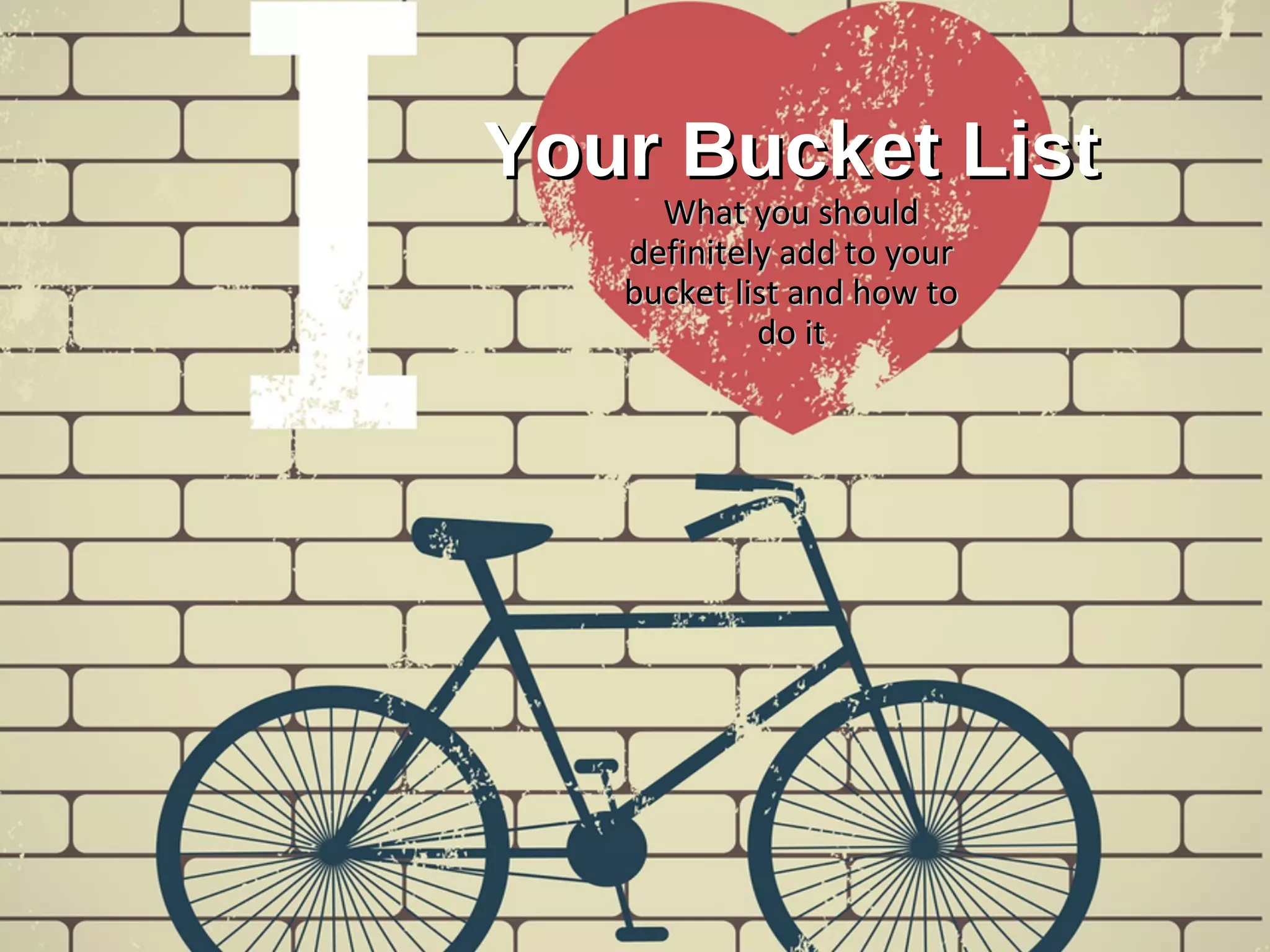 Your Bucket List - Inspiration, Tips, Steps and Resources | PPTX