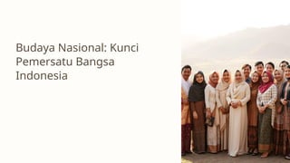 Budaya-Nasional-Kunci-Pemersatu-Bangsa-Indonesia.pptx