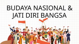 BUDAYA NASIONAL DAN JATII DIRI BANGSA.pptx