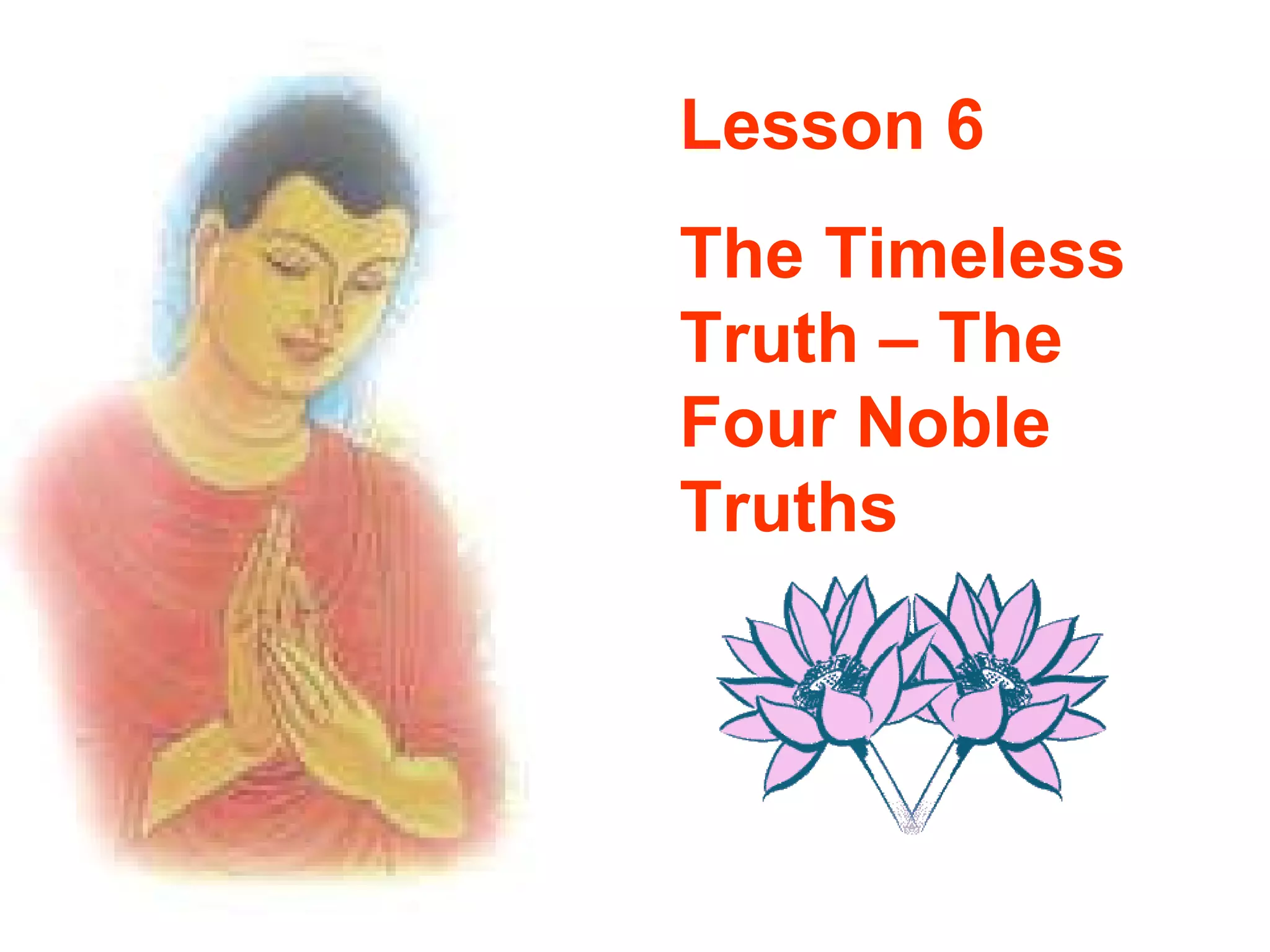 Buddhism for you lesson 06-the four noble truths | PPT