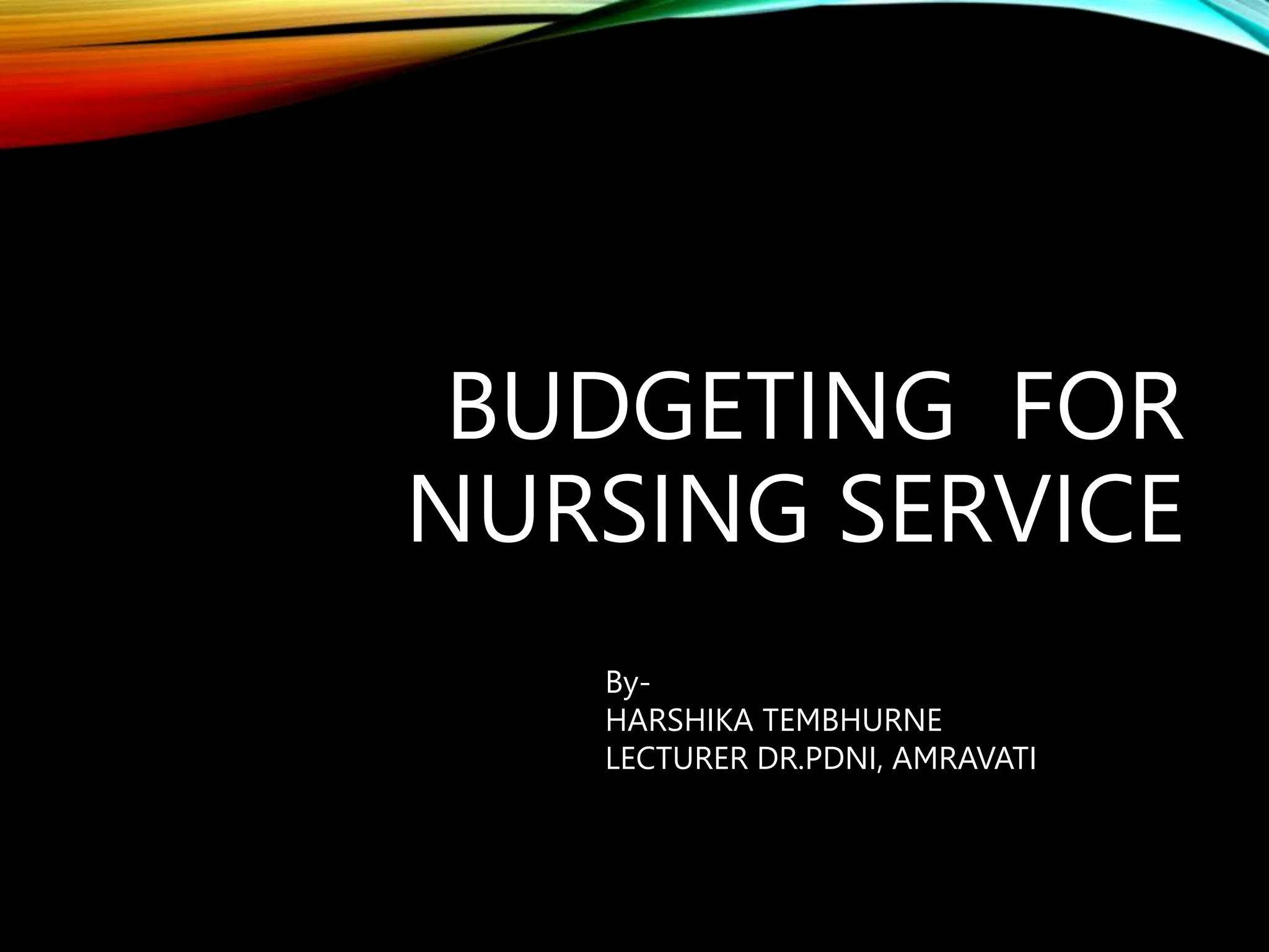 BUDGET IN NURSING, TYPES, CLASSIFICATION | PPT