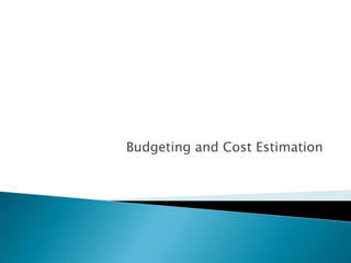 Budgeting and cost estimation | PPT
