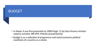 Budget Nepal is the budget and planning concept of Nepal | PPTX