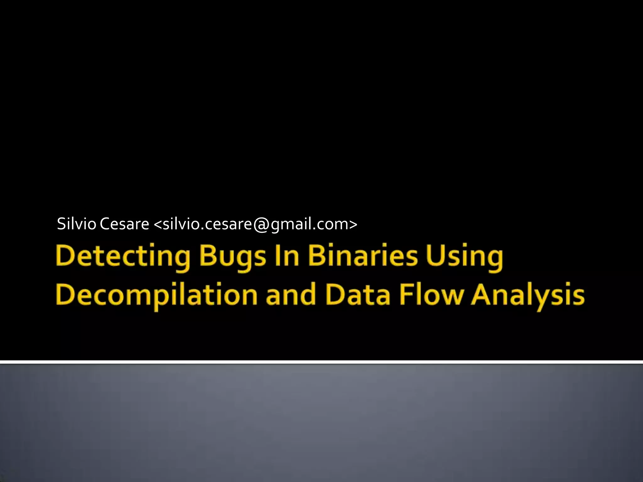 Detecting Bugs in Binaries Using Decompilation and Data Flow Analysis | PPT