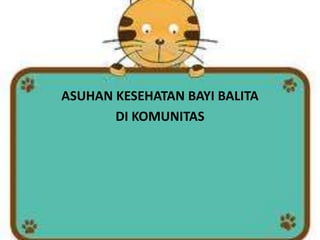 ASUHAN KESEHATAN BAYI BALITA DI KOMUNITAS | PPTX