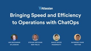 Bringing Speed and Efficiency to Operations with ChatOps | PPT