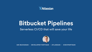 Bitbucket Pipelines: Serverless CI/CD That Will Save Your Life | PPT