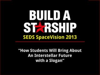 Mike Mongo | SEDS SpaceVision 2013 | Build A Starship—How Students Will ...