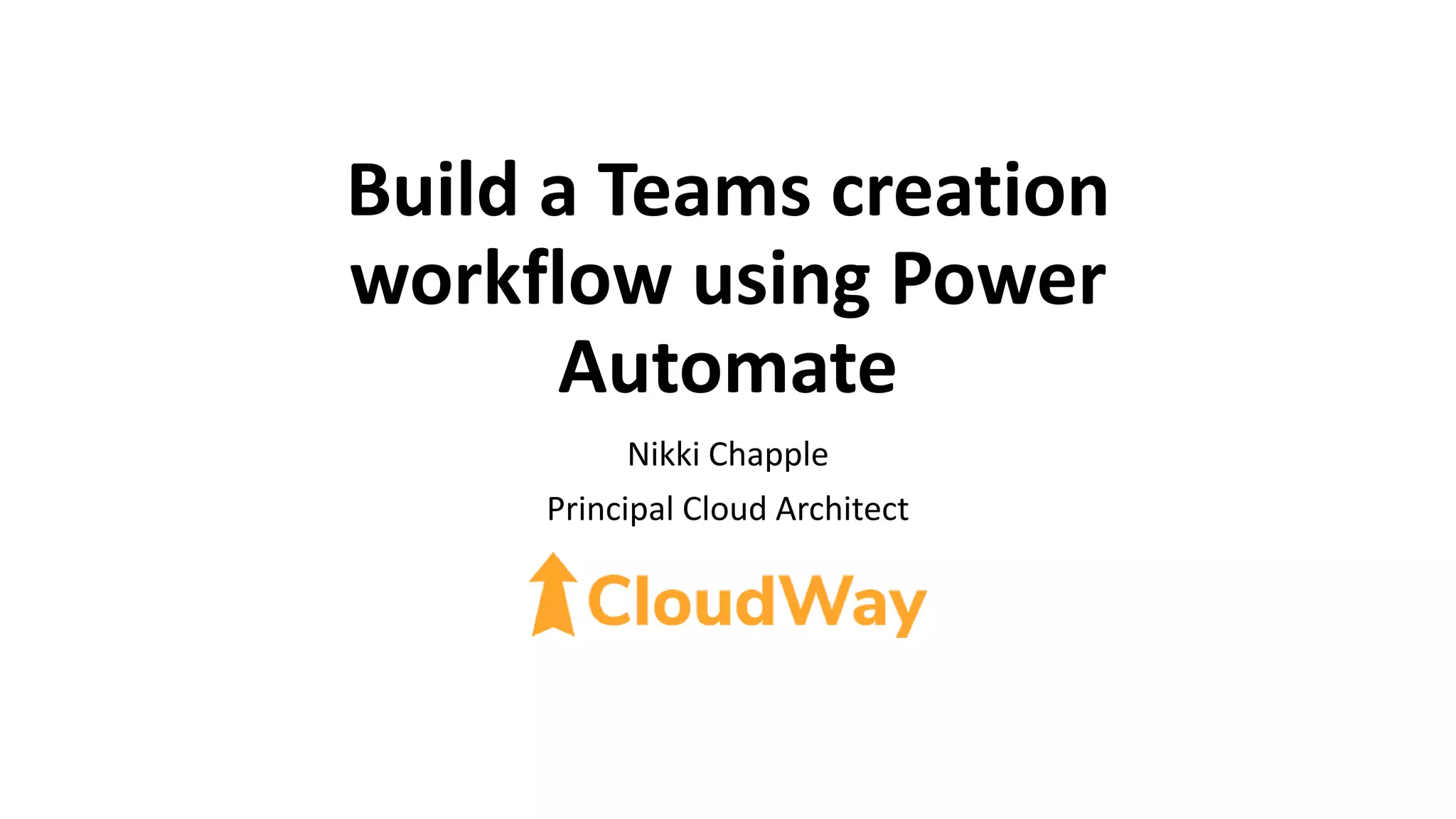 Build A Teams Creation Workflow Using Power Automate Espc 22 Microsoft Teams Week Ppt